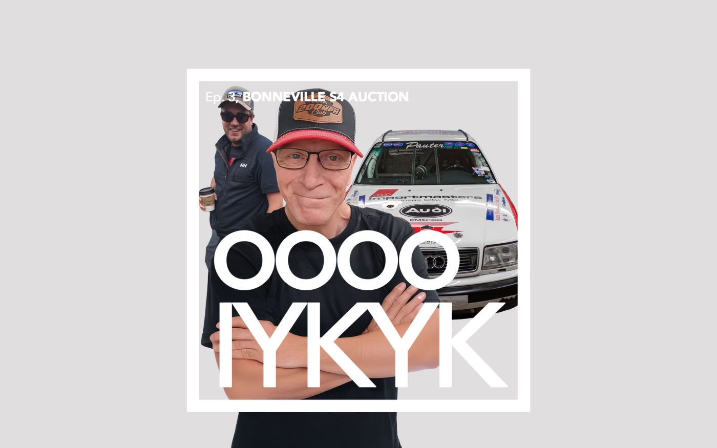 Ep. 3, Bonneville Audi S4 Auction | ooooIYKYK Podcast - ooooIYKYK